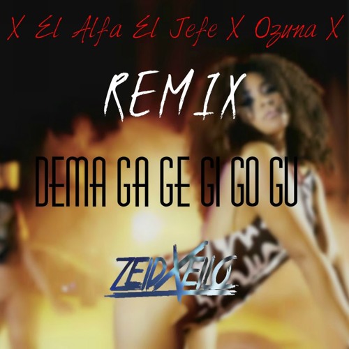 Stream Bad Bunny X Ozuna X Arcángel X El Alfa El Jefe X Almighty - DEMA GA GE GI GO GU (REMIX ...
