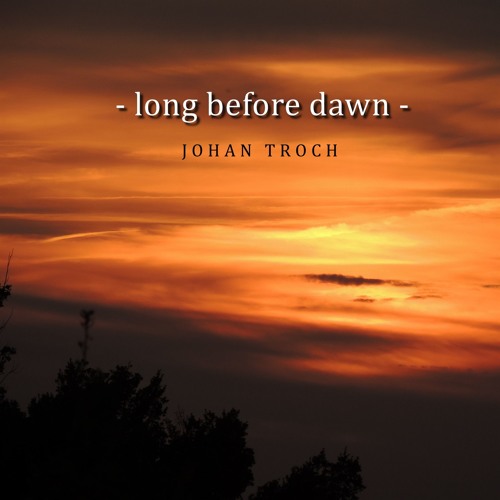 Stream Long Before Dawn by Johan Troch | Listen online for free on ...