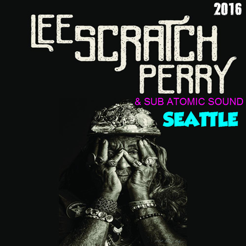 Stream Lee Scratch Perry & Sub Atomic Sound System Live @ Seattle 2016 ...