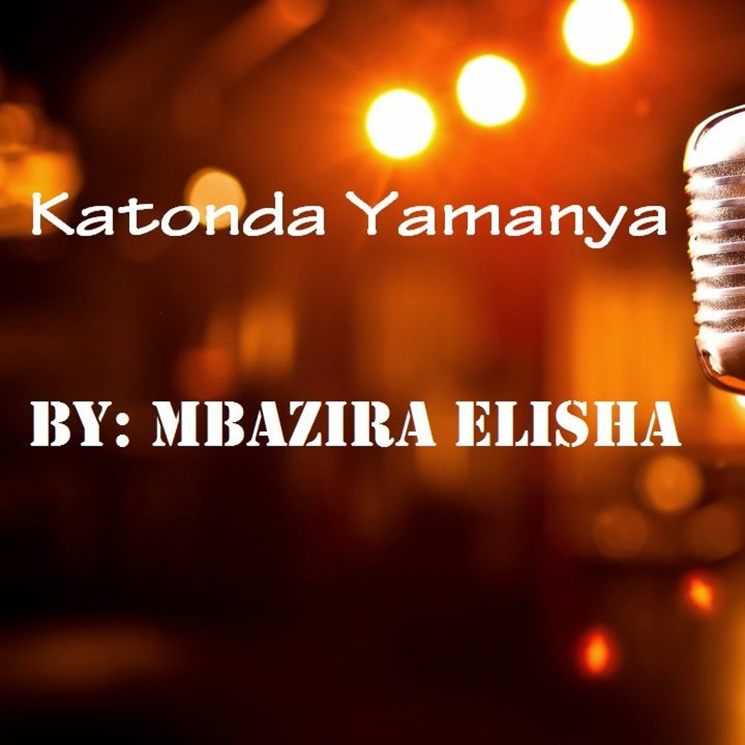 Stream Katonda Yamanya By Elly Mbazira by Ivan Nammanda | Listen online ...