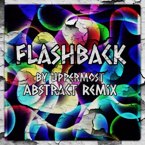 Stream Flashbacks (Original by Uppermost - Abstract Remix) by Abstract ...