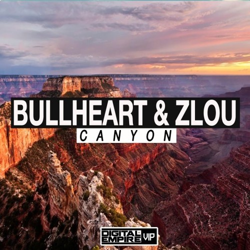 Stream BullHeart & ZLOU - Canyon (Extended Mix) [OUT NOW] by Digital ...