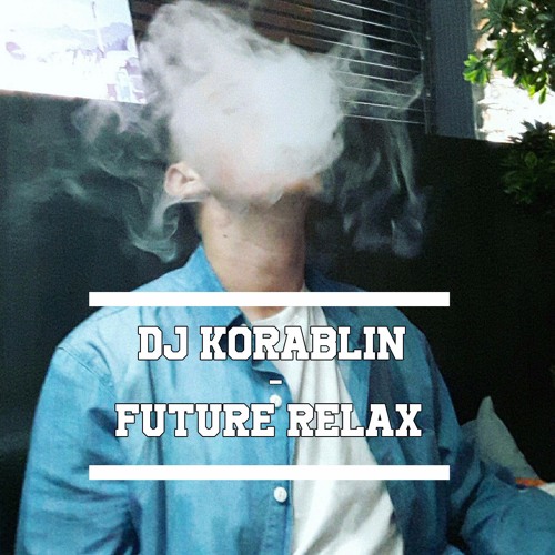Stream Future relax by DJ KORABLIN | Listen online for free on SoundCloud