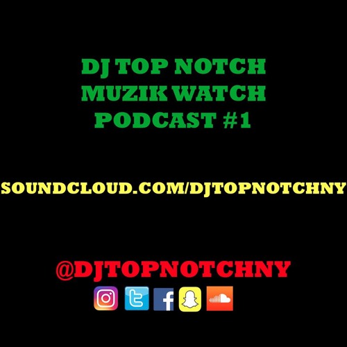 Stream DJ TOP NOTCH MUZIK WATCH PODCAST #1 by DJ TOP NOTCH | Listen ...