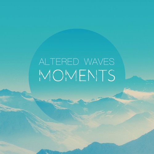 Stream Altered Waves - Moments (Original Mix) by Altered Waves | Listen ...