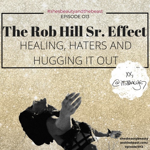 Stream episode Ep 013 | The Rob Hill Sr. Effect by she's beauty and the ...