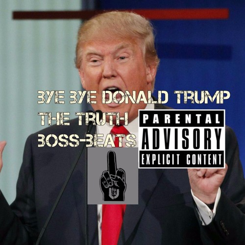 Stream Bye Bye Donald Trump (Prod. Rap Beat) by The Truth | Listen ...