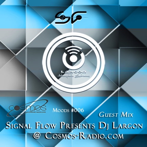 Stream Dj Largon - Signal Flow Moods #006 @Cosmos-Radio.com 12/2016 by ...