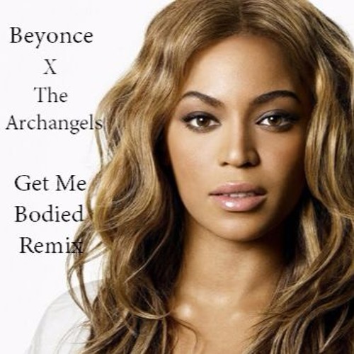 Stream Beyonce - Get Me Bodied (Archangels Remix) by The Archangels ...