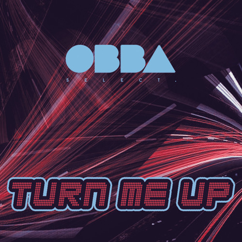 Stream Turn Me Up by Obba Select. | Listen online for free on SoundCloud