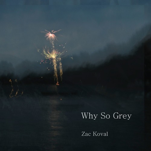 Stream Why So Grey by Zac Koval | Listen online for free on SoundCloud