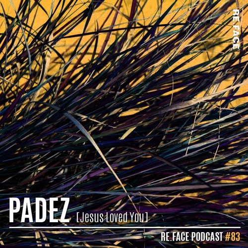 Stream RE.FACE Podcast - PADEZ [Jesus Loved You] by RE.FACE Records ...