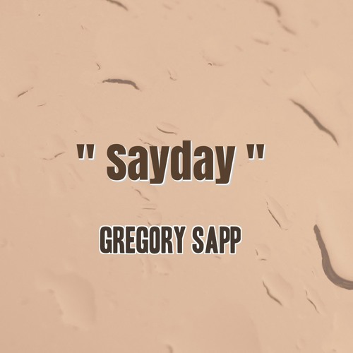 Stream Sayday by Gregory Sapp | Listen online for free on SoundCloud