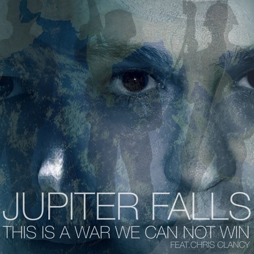 Stream Jupiter Falls - This Is A War We Cannot Win (Feat. Chris Clancy ...