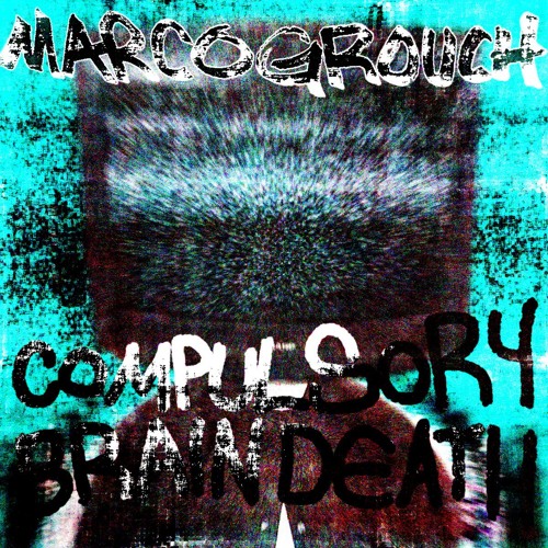 Stream Compulsory Brain Death [Mixtape] by Marco Grouch | Listen online ...