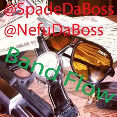 Stream Nefu Da Boss & Spade Da Boss- Band Flow by Spade Da Boss ...