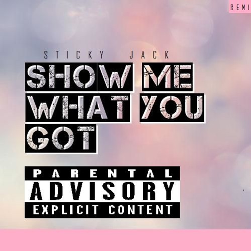 Stream Sticky Jack - Show Me What You Got by Sticky Jack | Listen ...