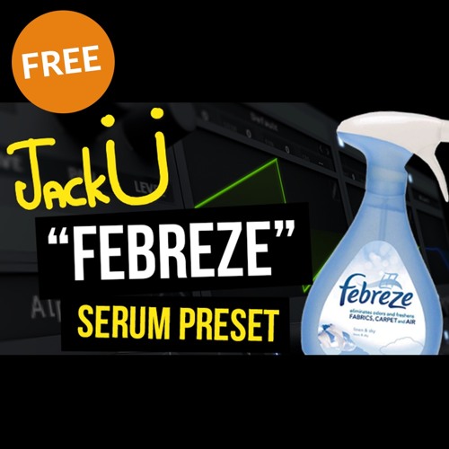 Stream Jack Ü - "Febreze" Serum Preset [FREE DOWNLOAD] by Cymatics ...