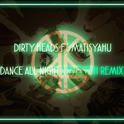 Stream Dirty Heads Ft. Matisyahu - Dance All Night (Twelvish Remix) by ...