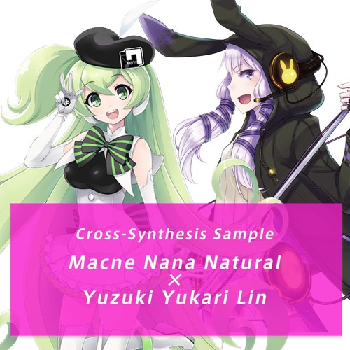 Stream [Cross-Synthesis Sample] VOCALOID4 Macne Nana Natural + Yuzuki ...
