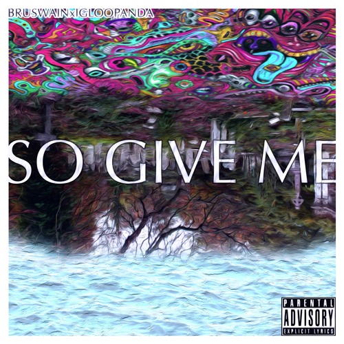 Stream SO GIVE ME (Prod. Igloo Panda) by Bru Swain | Listen online for ...