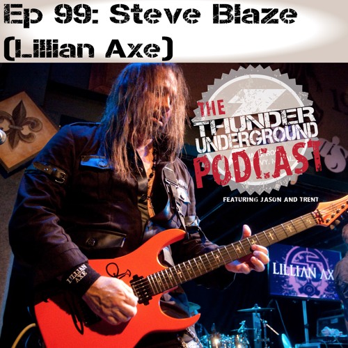 Stream episode Episode 99 - Steve Blaze (Lillian Axe) by Thunder ...