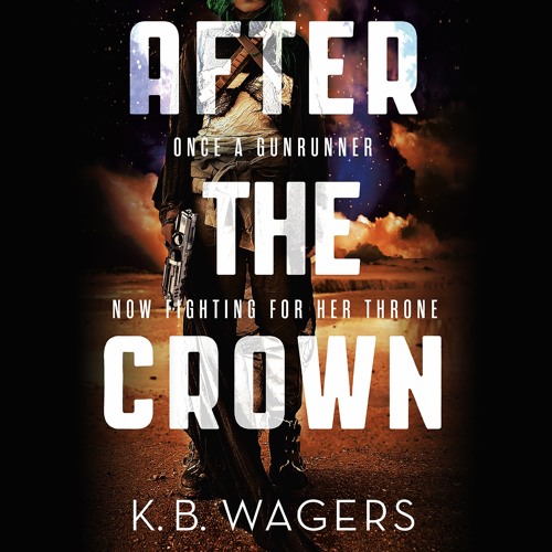 Stream AFTER THE CROWN by K. B. Wagers, Read by Angèle Masters ...