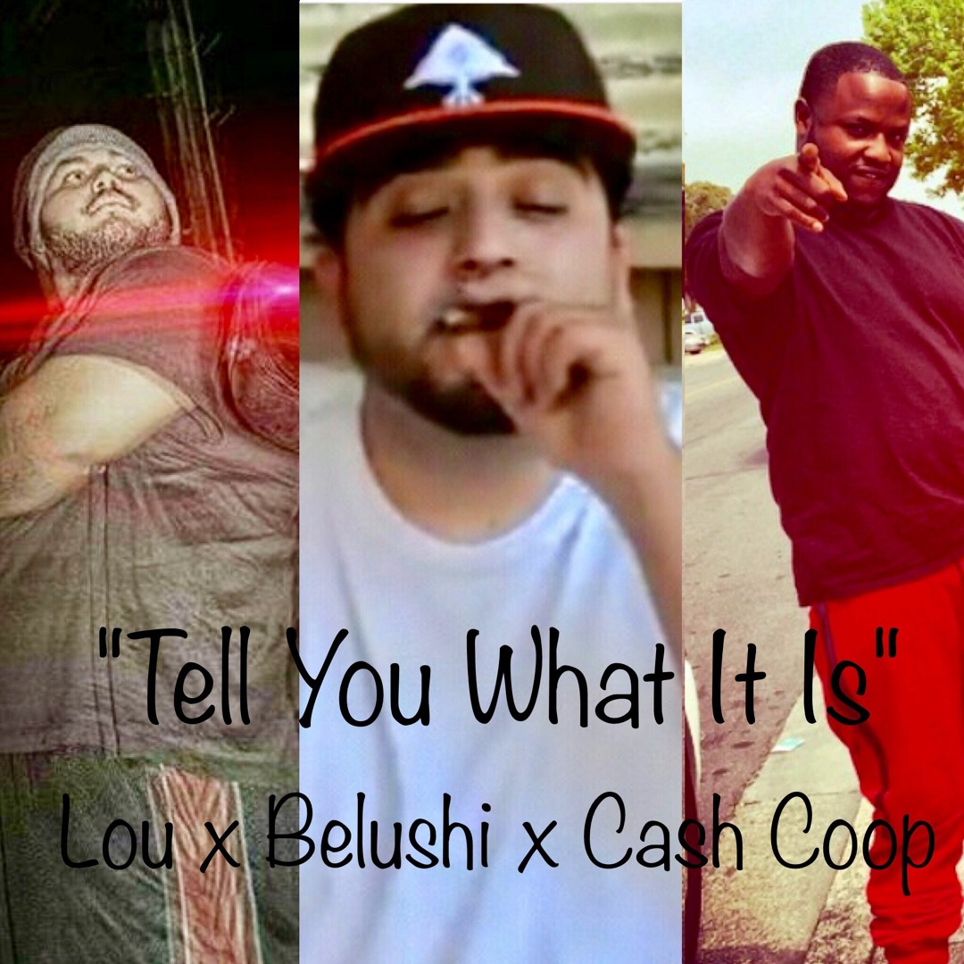 Stream "Tell You What It Is" Lou x Belushi x Cash Coop by official ...