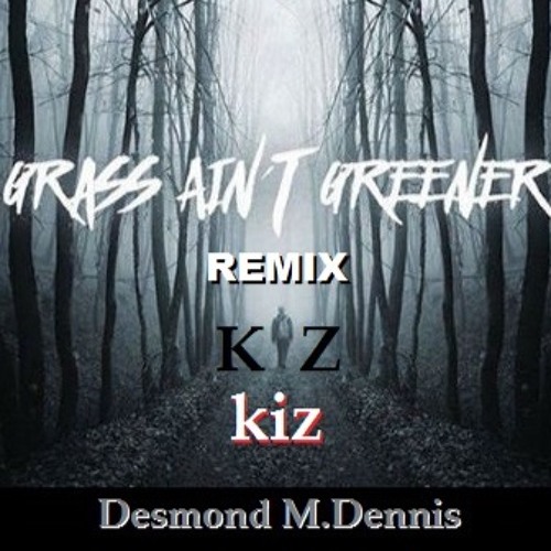 Stream Desmond M.Dennis - Grass Ain't Greener(Kiz 2017)By Armandocolor ...