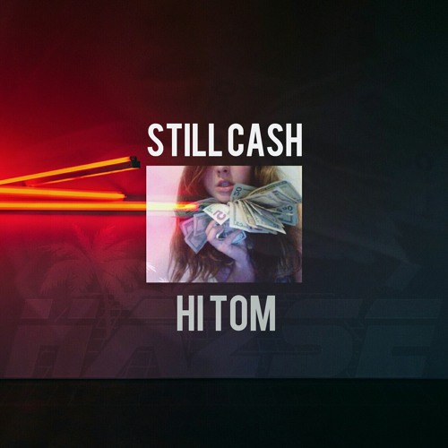 Stream Hi Tom ~ Still Cash (Hazsé Edition) {FREE DOWNLOAD} by Hazsé ...