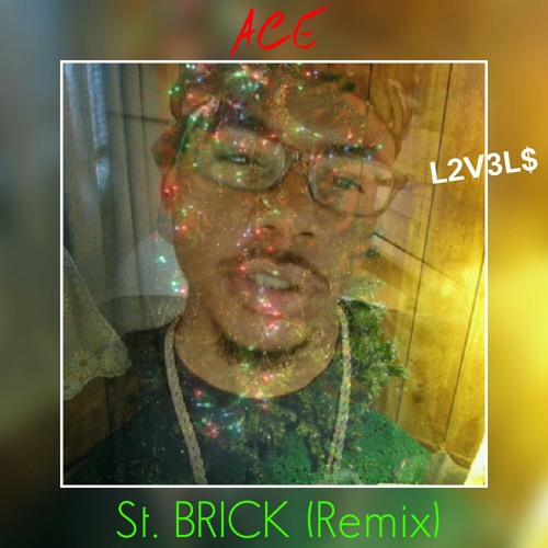 Stream Ace - St. Brick (Remix) by L2V3L$ | Listen online for free on ...