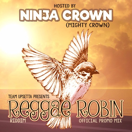 Stream Reggae Robin Riddim [Official Promo Mix | hosted by Ninja Crown ...