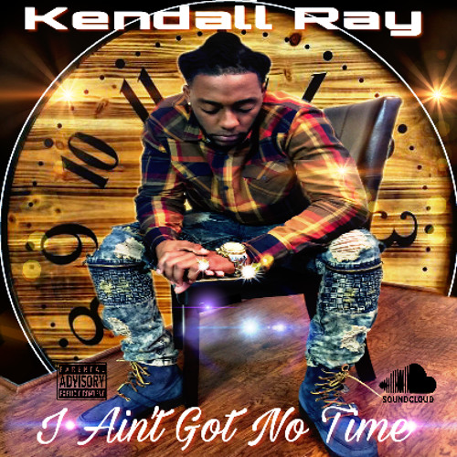Stream I Aint Got No Time by Kendall Ray | Listen online for free on ...