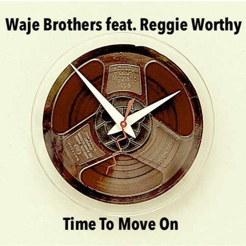 Stream Waje Brothers feat. Reggie Worthy "Time To Move On" by ...