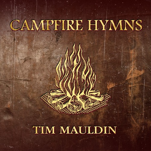 Stream Tim Mauldin | Listen to Campfire Hymns playlist online for free ...