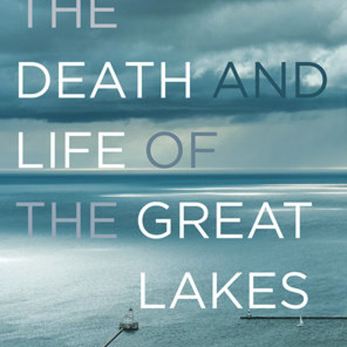 Stream The Death and Life of the Great Lakes by Dan Egan, read by Jason ...