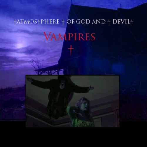 Stream †ATMOS†PHERE † OF GOD AND † DEVIL† - Vampires † by †ATMOS†PHERE ...
