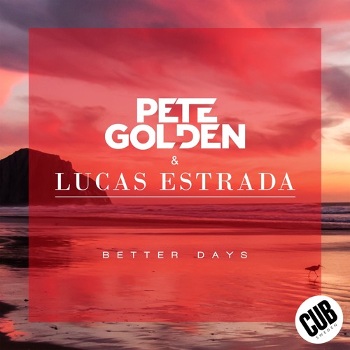 Stream Pete Golden & Lucas Estrada - Better Days by CUB Sweden | Listen ...