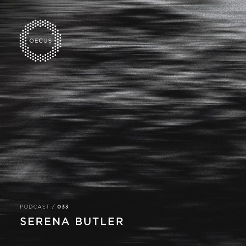 Stream OECUS Podcast 033 // SERENA BUTLER by OECUS | Listen online for ...