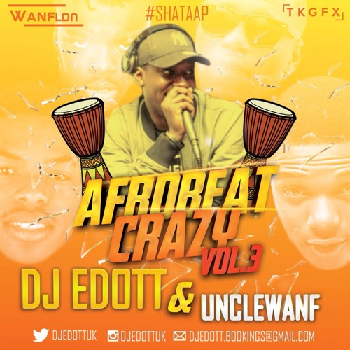 Stream #AfrobeatCrazy Vol 3. DJ EDOTT & UNCLE WANF(47) by DJEDOTTUK1 ...