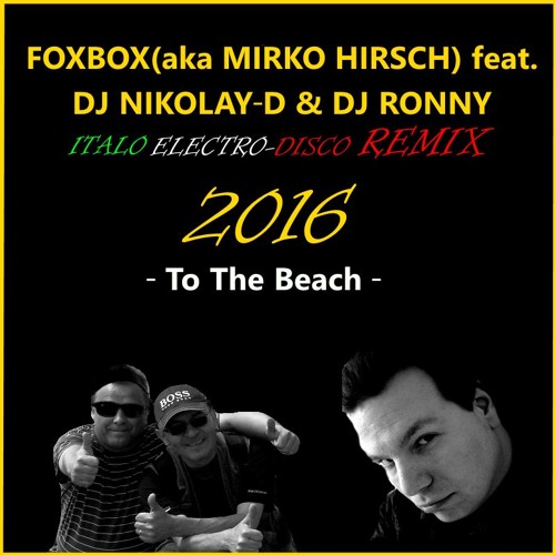 Stream FOXBOX Feat. DJ NIKOLAY-D & DJ RONNY - To The Beach(Remix 2016 ...