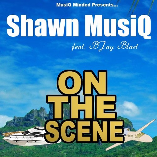 Stream On The Scene ft. Bjay Blast by Shawn MusiQ | Listen online for ...