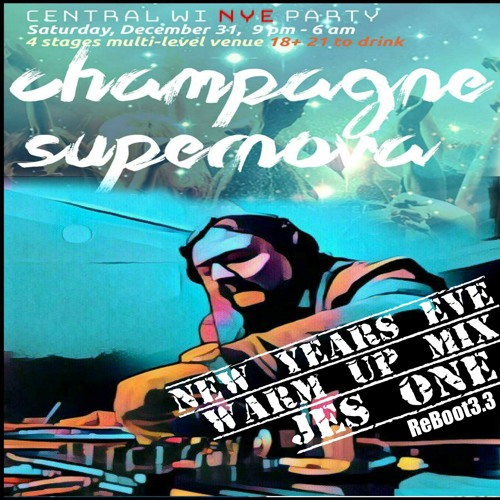 Stream NYE Champagne Supernova (ReBoot3.3) Warm Up Mix Dj Jes One 2016 ...