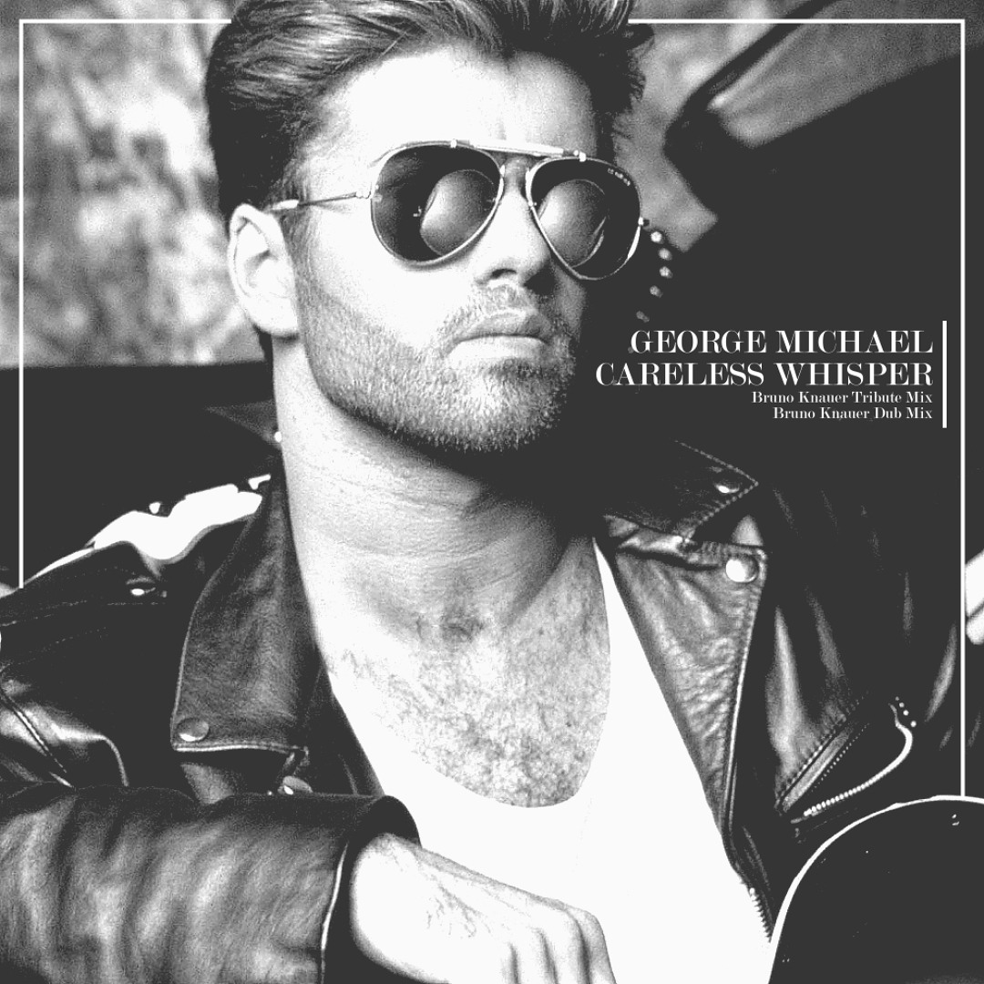 Stream George Michael - Careless Whisper (Bruno Knauer Tribute Mix) by ...