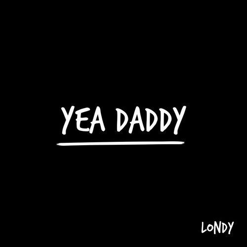 Stream Londy - Yea Daddy (2K Followers Freebie