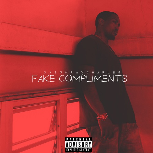 Stream Jason Ray Charles - Fake Compliments Featuring - Ft. Sleem Steez ...