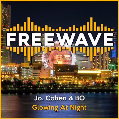 Stream Jo. Cohen & BQ - Glowing At Night by FreeWave ~ Copyright Free ...