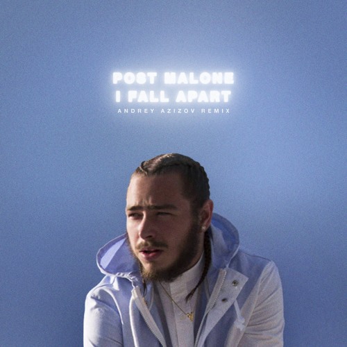 Post Malone - I Fall Apart (Dreymix) by Andrey Azizova : EDM