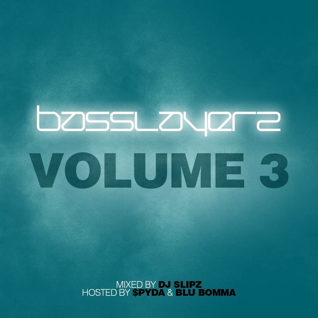 Stream BASSLAYERZ VOL 3 - MIXED BY SLiPZ HOSTED BY $PYDA & BLU BOMMA ...