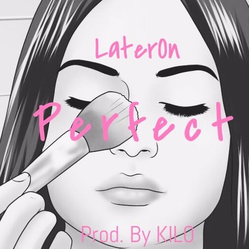 Stream LaterOn ~ Perfect by LaterOn | Listen online for free on SoundCloud